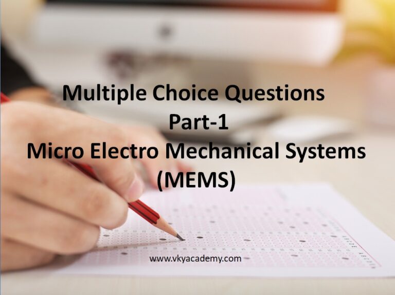 Micro Electro Mechanical Systems (MEMS)-MCQs - VKY Academy Micro Electro Mechanical Systems (MEMS)-MCQs - VKY Academy