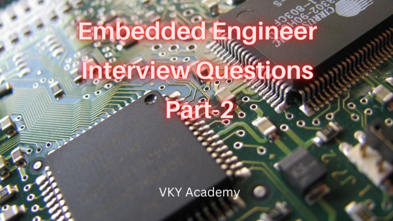 Embedded Engineer Interview Questions: Part-2 - VKY Academy