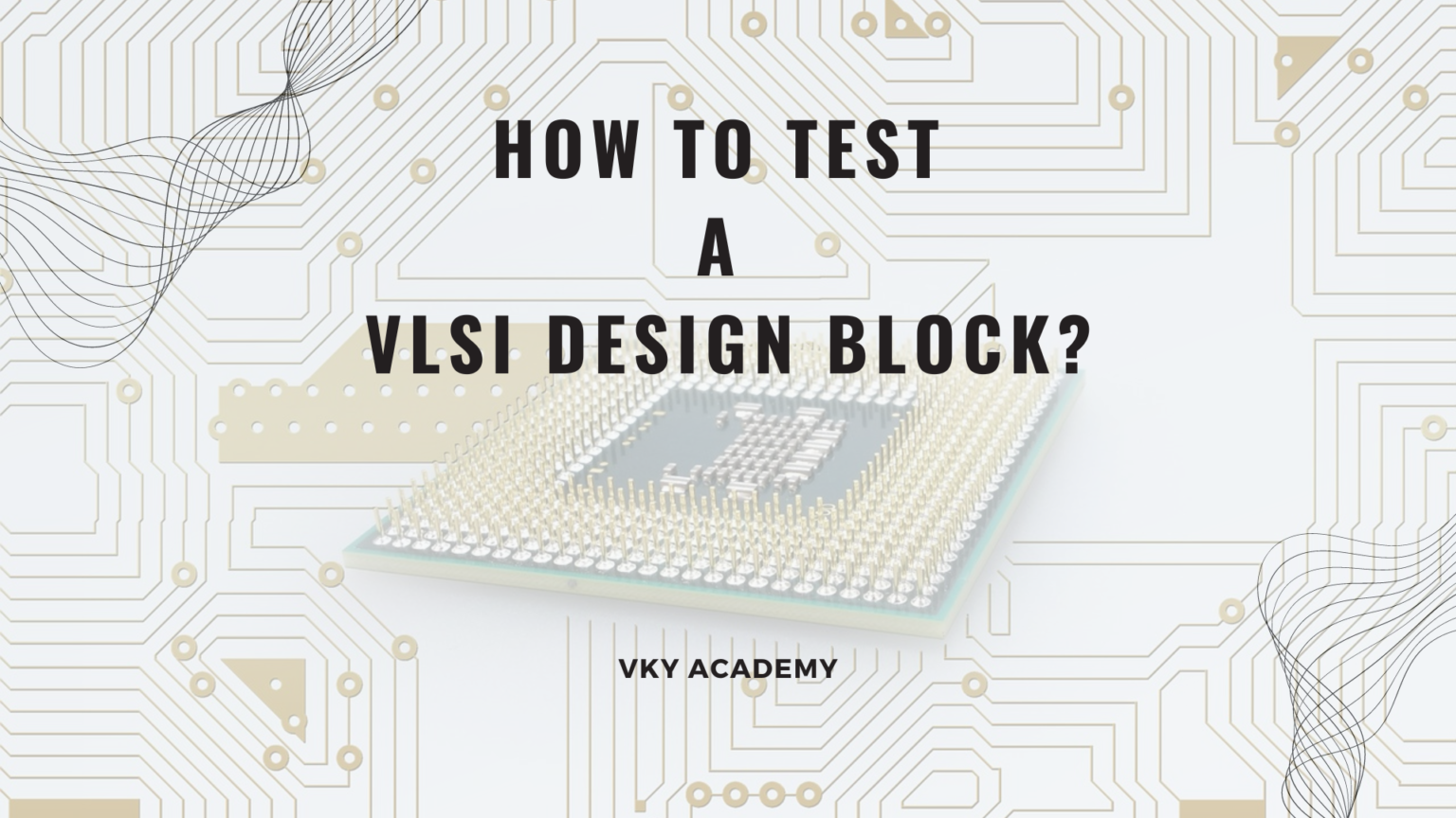 How to Test a VLSI Design Block? - VKY Academy