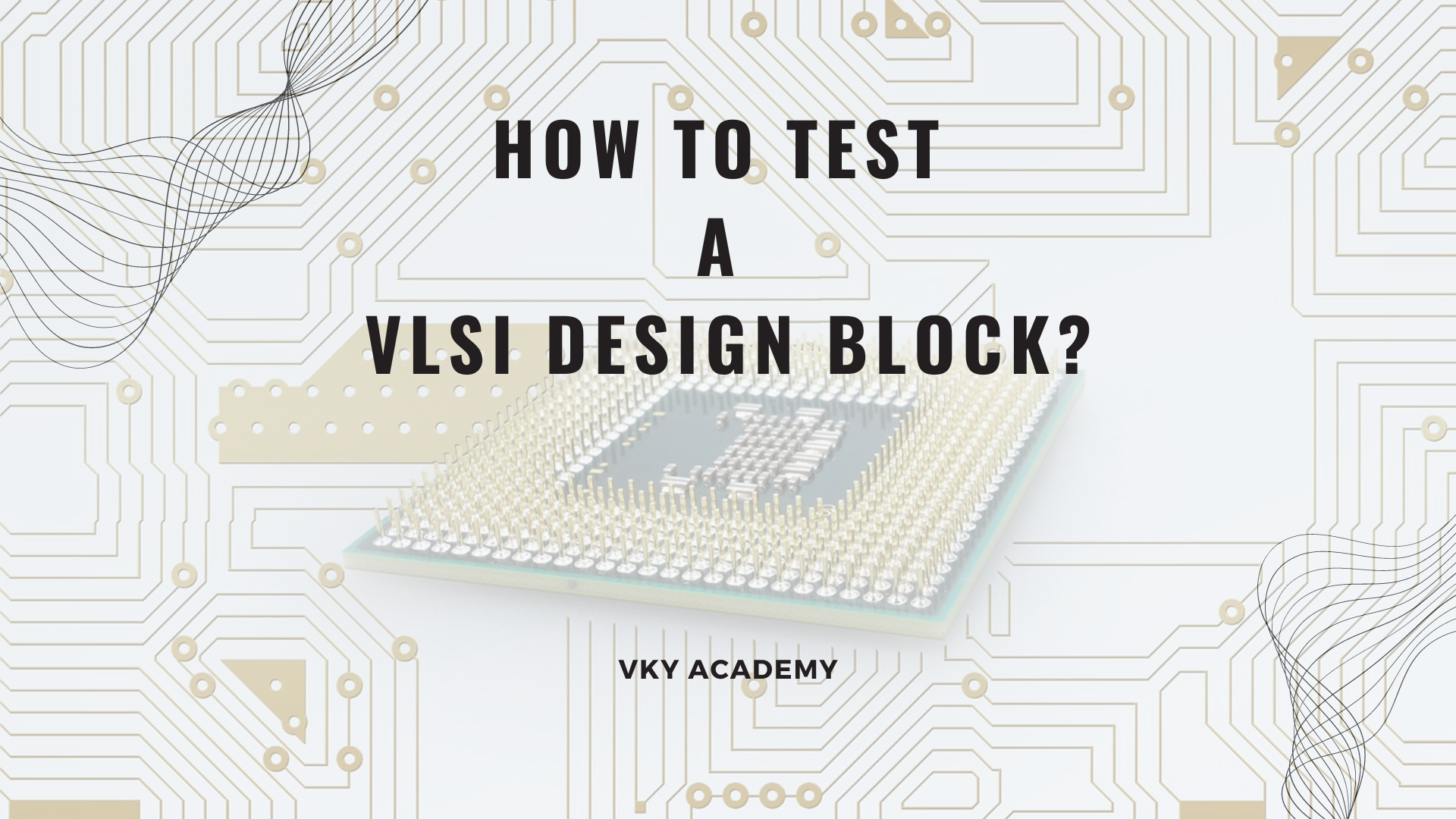 How to Test a VLSI Design Block? - VKY Academy